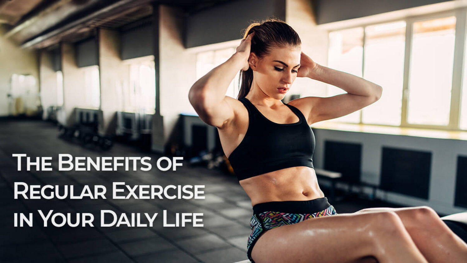 Regular Exercise Benefits for Daily Health and Fitness